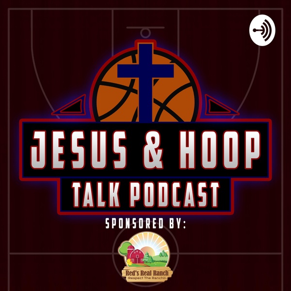 Jesus & Hoop Talk Podcast Podcast Republic