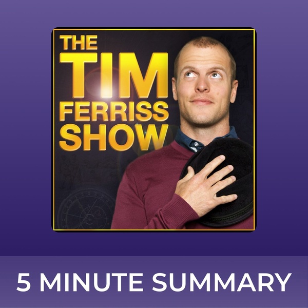 The Tim Ferriss Show | 5 minute podcast summaries Podcast Republic
